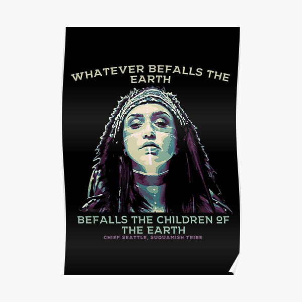 "Whatever Befalls the Earth, Native American Squaw, Suquamish Proverb ...