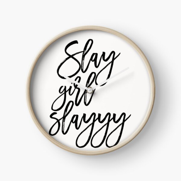 "Slay Girl Sassy Text" Clock for Sale by arealprincess | Redbubble
