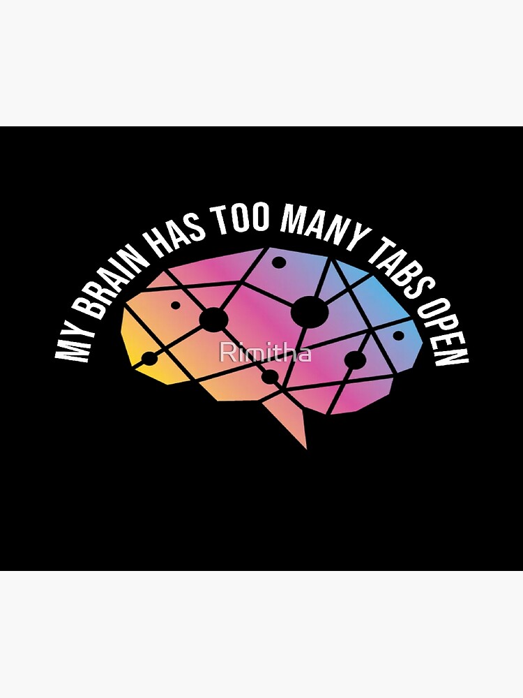 My Brain Has Too Many Tabs Open Poster For Sale By Rimitha Redbubble