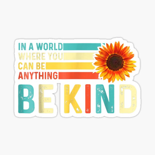 "In a world where you can be anything be kind" Sticker by SixPackArt ...