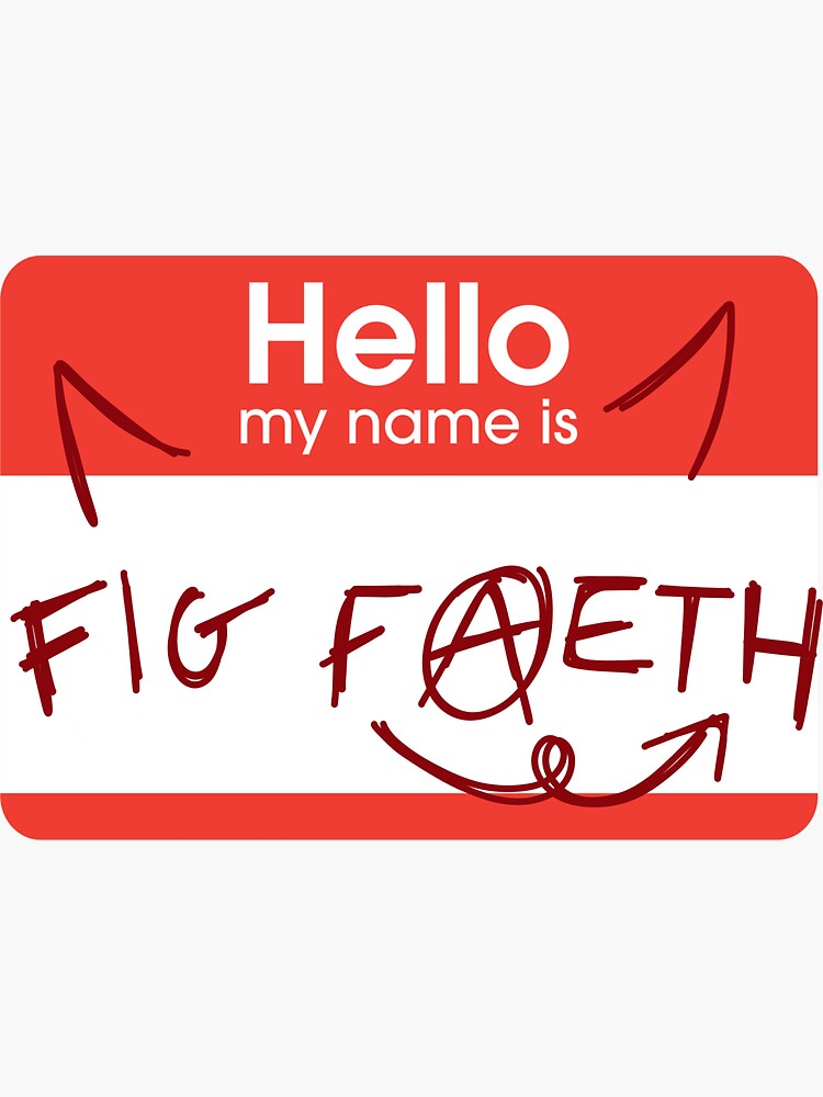 "Hello, my name is Fig Faeth" Sticker for Sale by TZGSArt | Redbubble