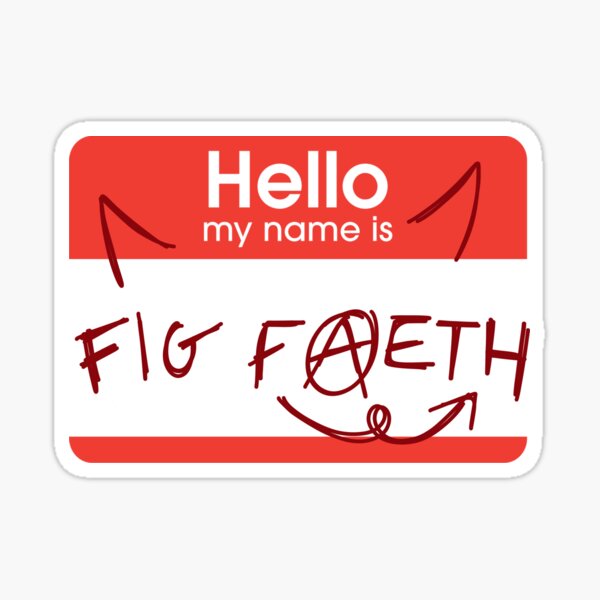 "Hello, my name is Fig Faeth" Sticker for Sale by TZGSArt | Redbubble