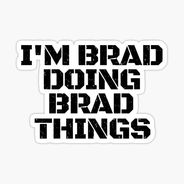 "I'M BRAD DOING BRAD THINGS" Sticker by KARAKATE | Redbubble