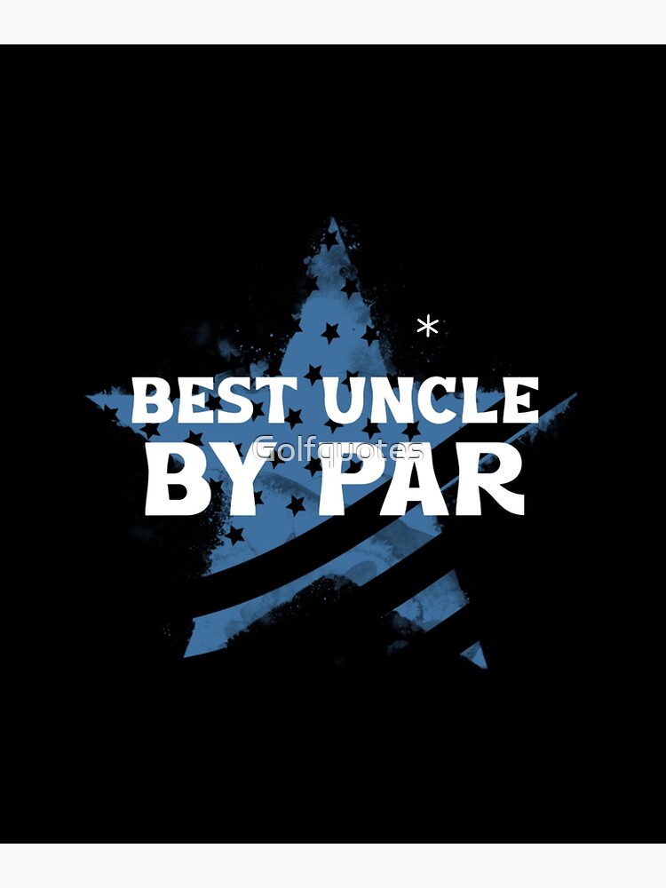 Best Uncle By Par Funny Golf Quotes For Golf Lovers 2022 Memes Poster For Sale By Golfquotes