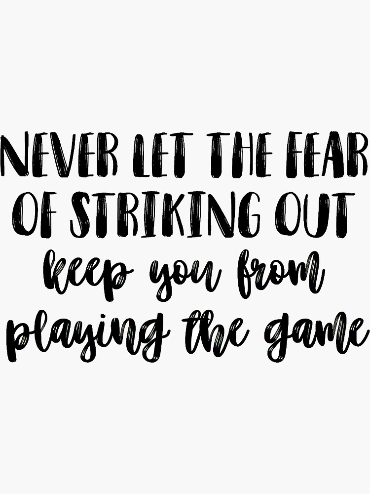 "Never Let the Fear of Striking Out Quote" Sticker by KaelynGraham ...
