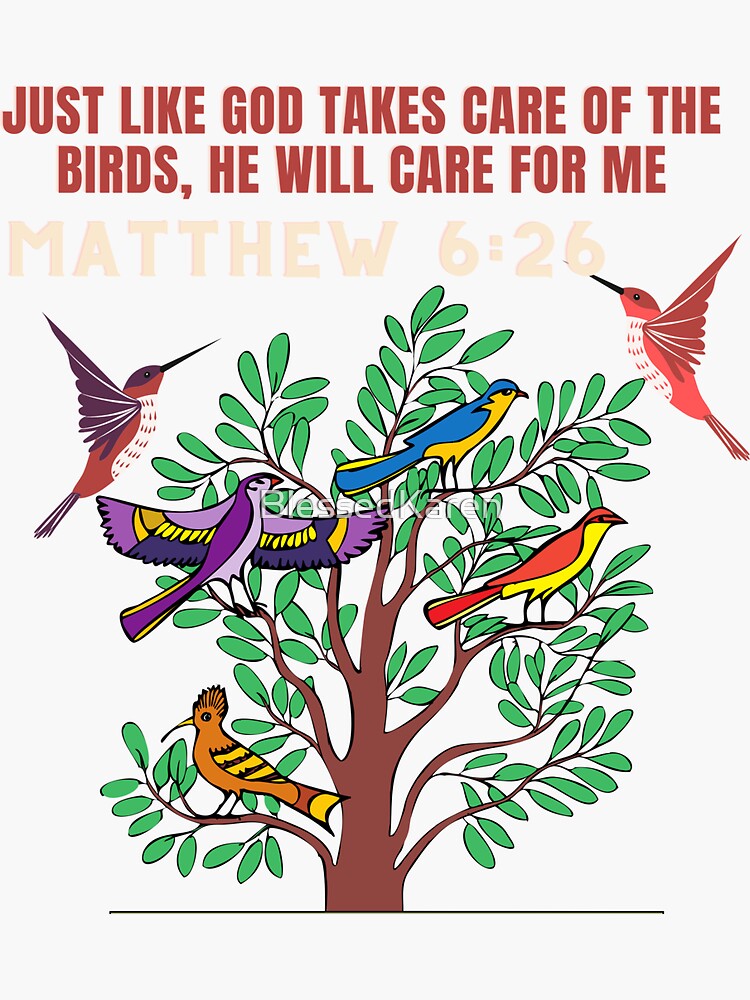 "Just like God takes care of the birds, He will care for me" Sticker ...