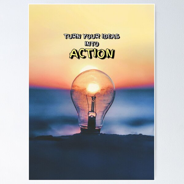 "Turn your Ideas into Action Light Bulb motivation" Poster for Sale by ...