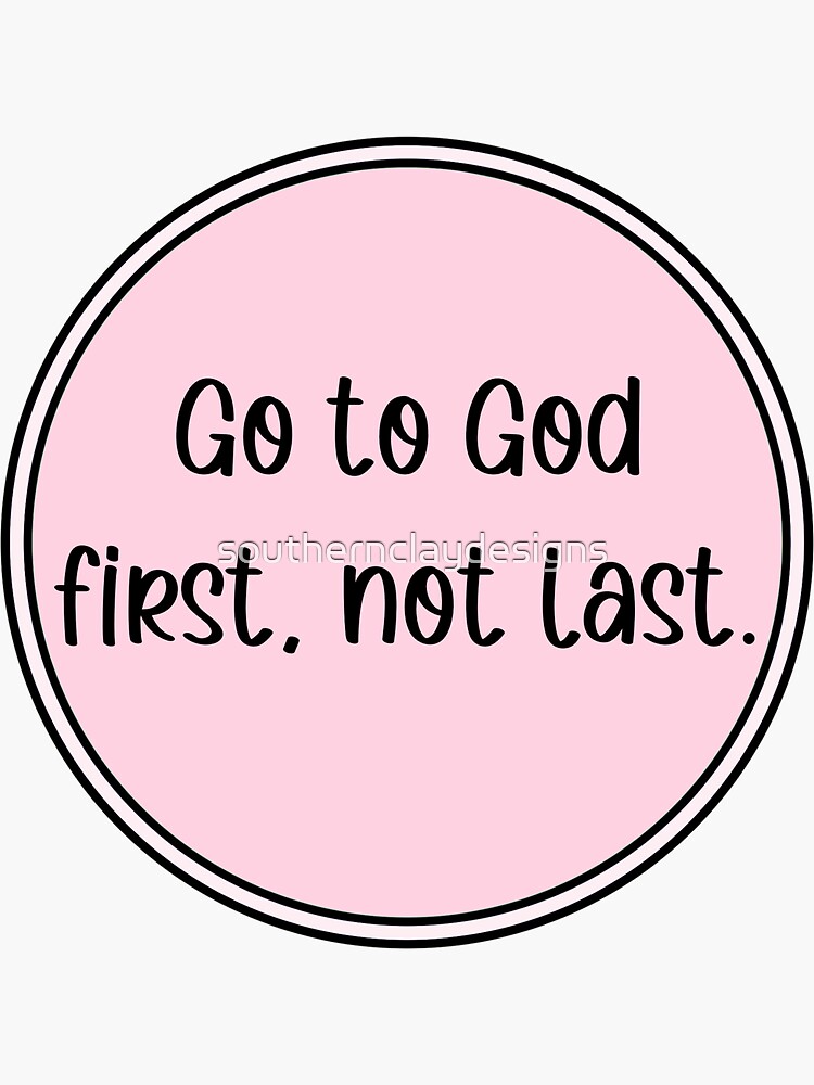 "Copy of Go to God first, not last" Sticker for Sale by thelittleflower ...