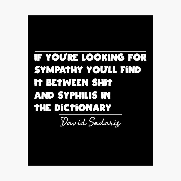 "David Sedaris Quotes - If you're looking for sympathy you'll find it ...