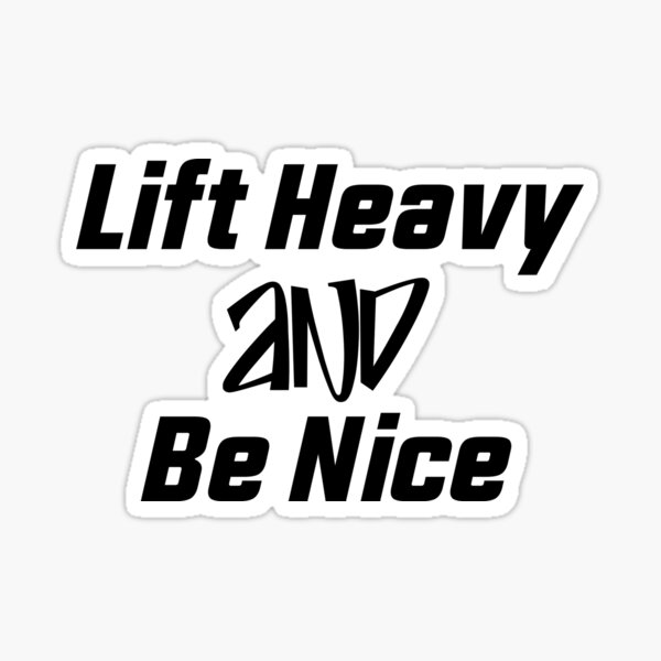 "Lift Heavy And Be Nice" Sticker by FantasticBee | Redbubble