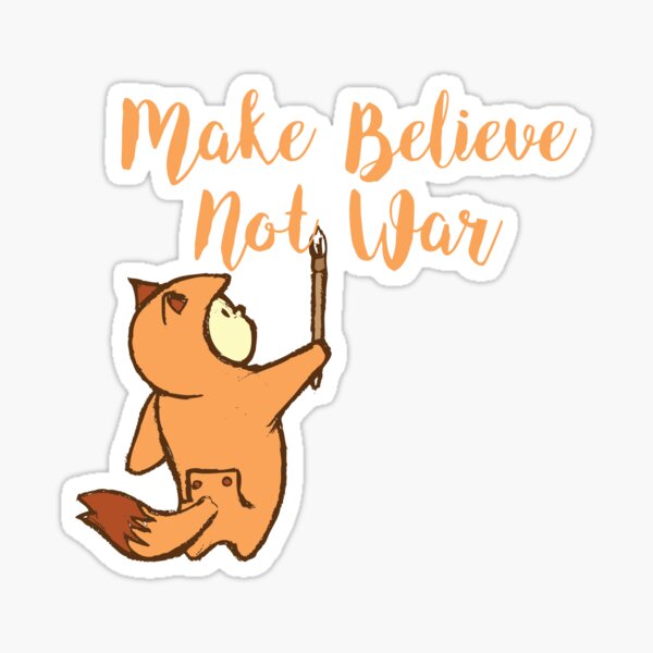 "Make Believe Not War Cute Anti-War Protest" Sticker for Sale by ...