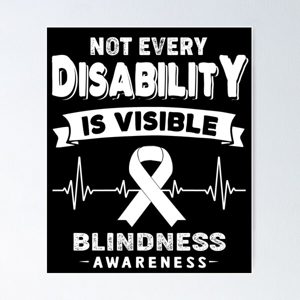 "Blindness Awareness - Not Every Disability Is Visible" Poster for Sale ...