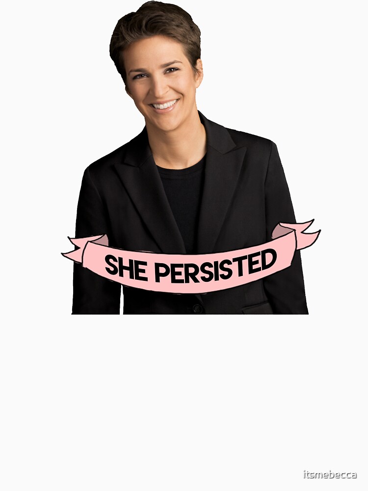 "Rachel Maddow "She Persisted"" T-shirt for Sale by itsmebecca ...