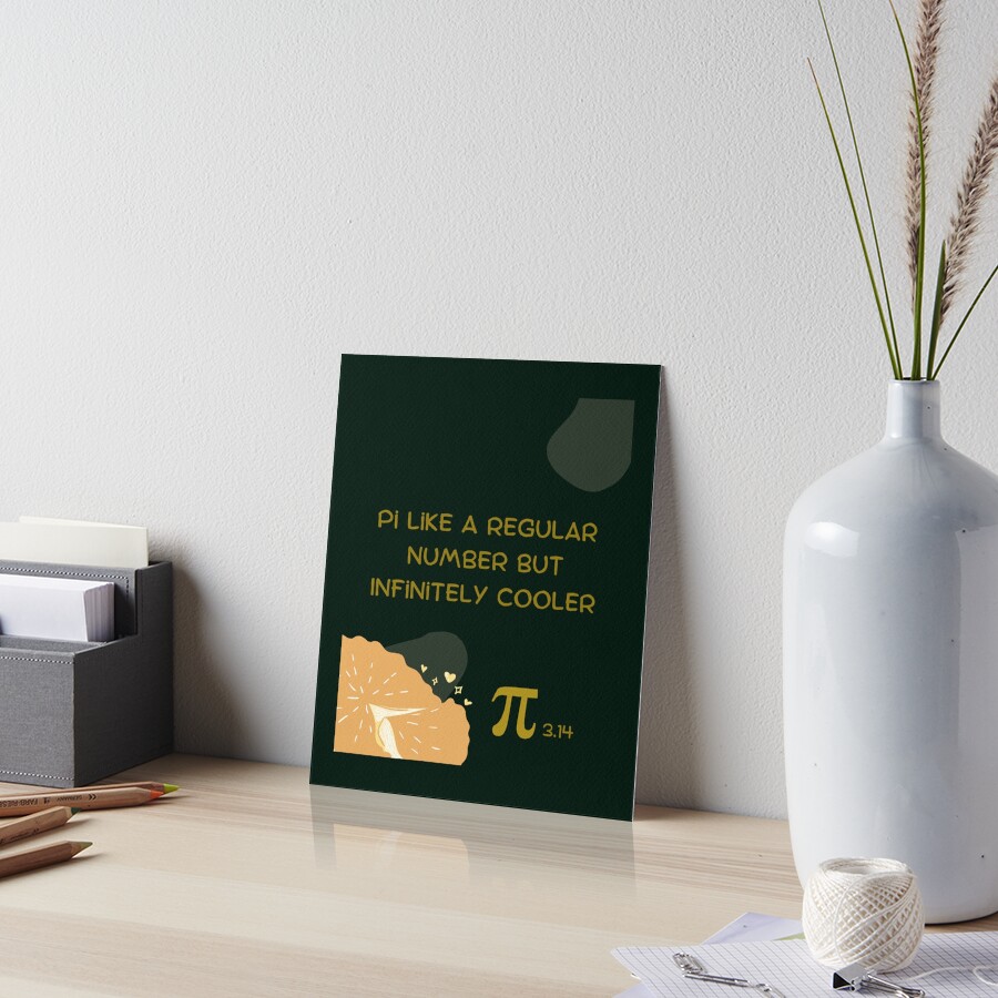 "Pi Like A Regular Number But Infinitely Cooler " Art Board Print by ...