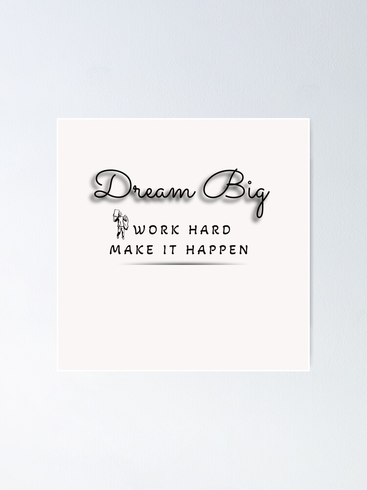 "Dream Big: Work Hard Make It Happen" Poster for Sale by DonHorus ...