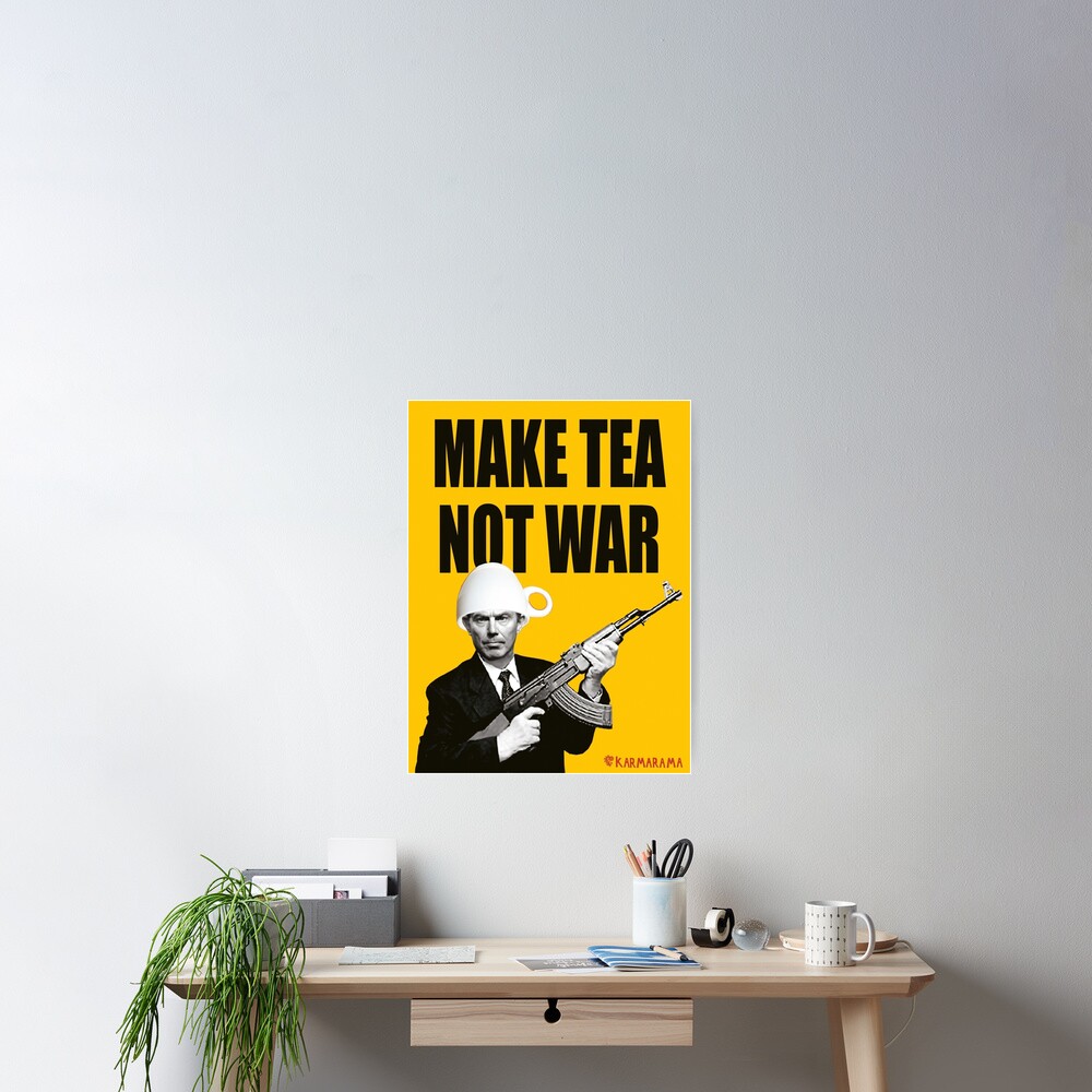 "Make Tea Not War" Poster by AlvarezPoster | Redbubble