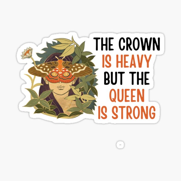 "The crown is heavy but the queen is strong, Encouraging girl power ...