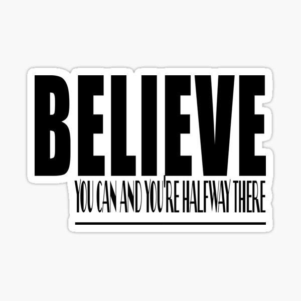 "Believe You Can And You're Halfway There" Sticker for Sale by Enoder ...