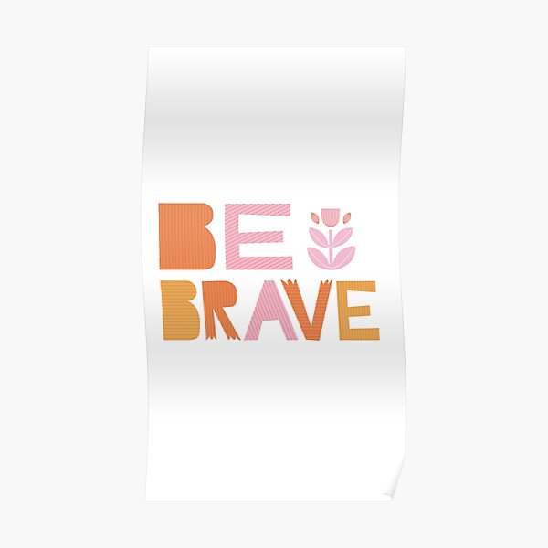 "Be brave " Poster for Sale by Kl567 | Redbubble
