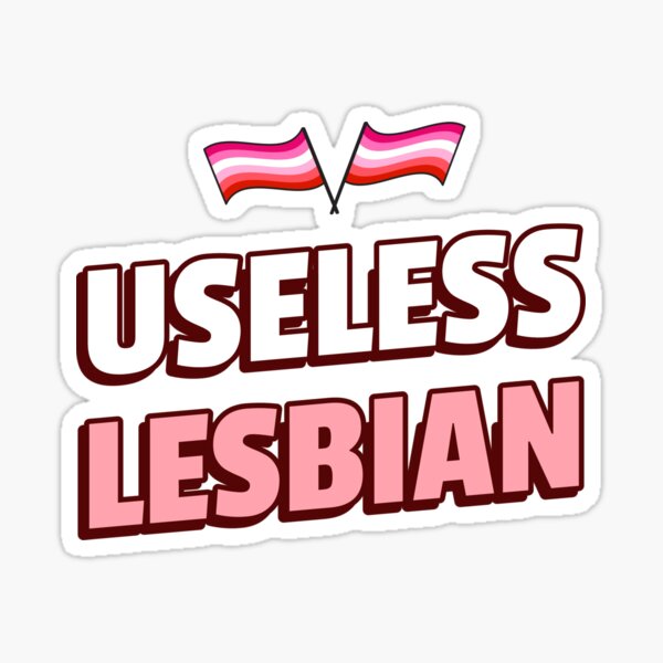 "Useless Lesbian" Sticker by QueerZone0 | Redbubble