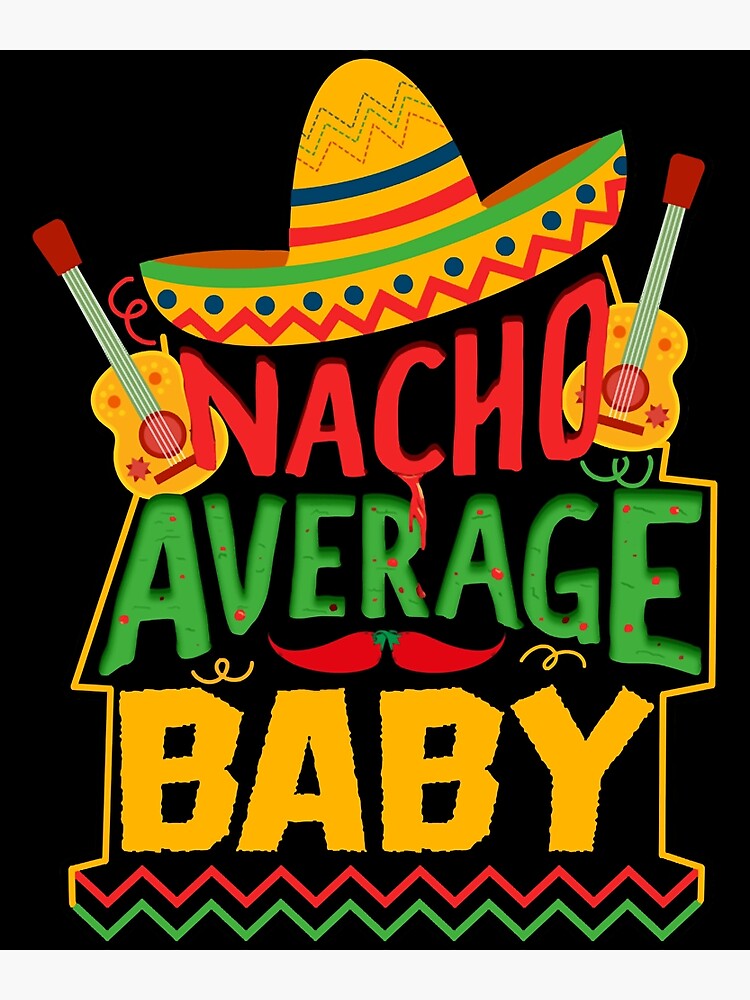 "Nacho Average Baby" Poster for Sale by hoppeltumata1ds | Redbubble