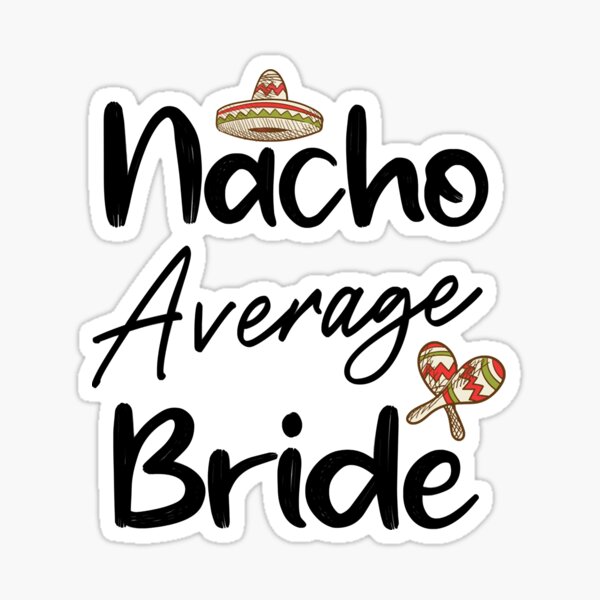 "Nacho Average Bride - Wedding and Bachelorette Party Fiesta For Mens ...