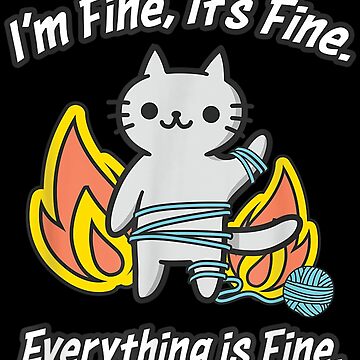 "Cat Meme It's Fine I'm Fine Everything Is Fine Funny Gift T-Shirt" Art ...