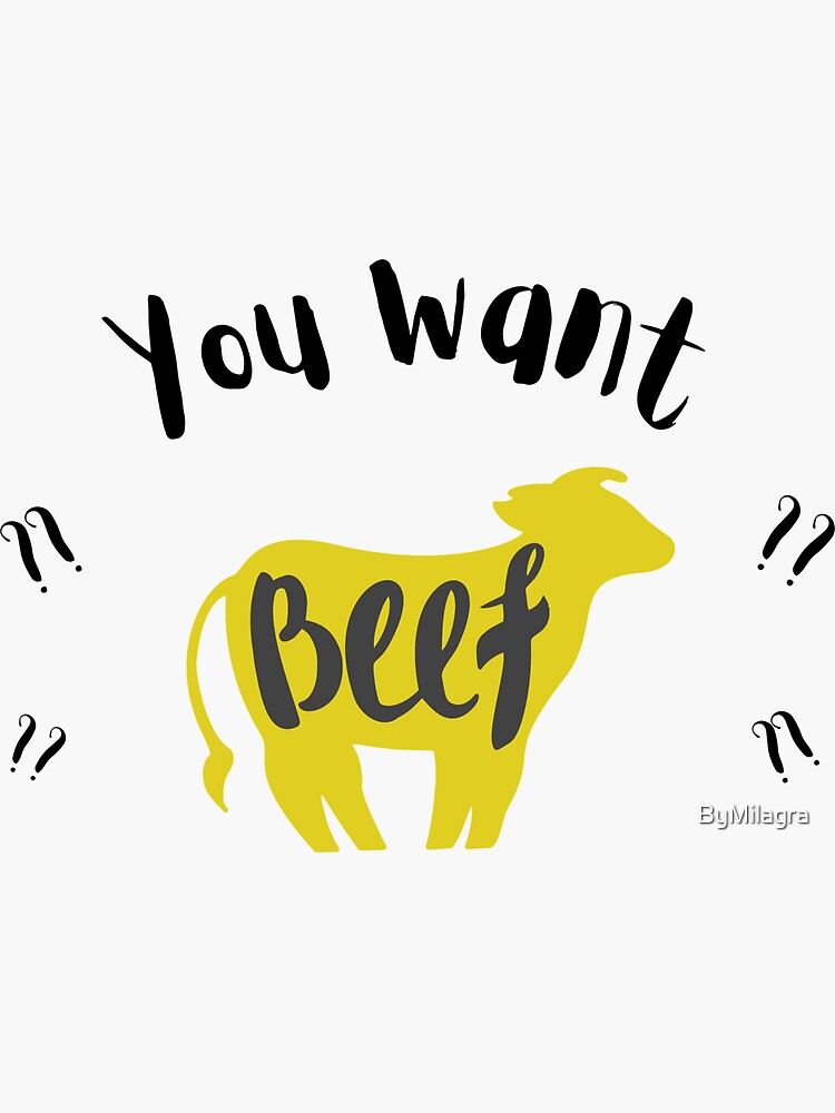 "You want Beef?" Sticker by ByMilagra | Redbubble