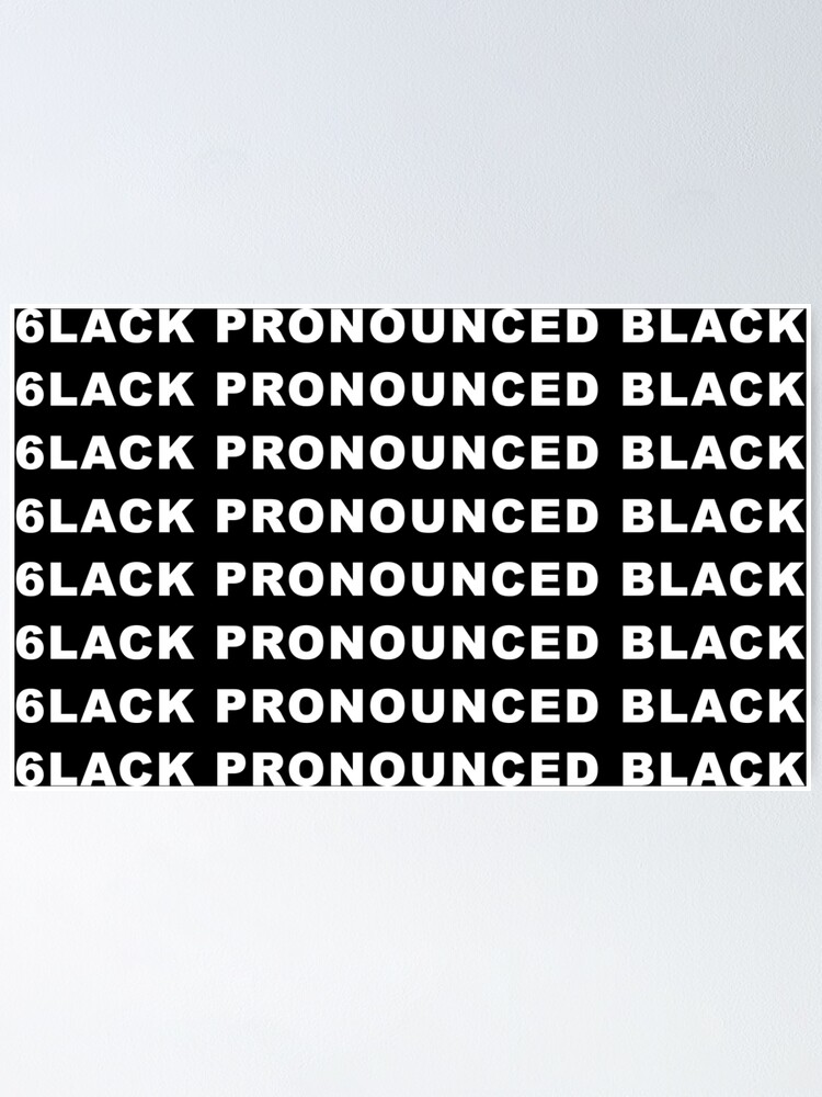 "6LACK PRONOUNCED BLACK" Poster for Sale by jdab | Redbubble