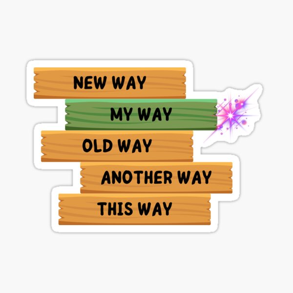 "New way, my way, old way, another way, this way, that way, " Sticker ...