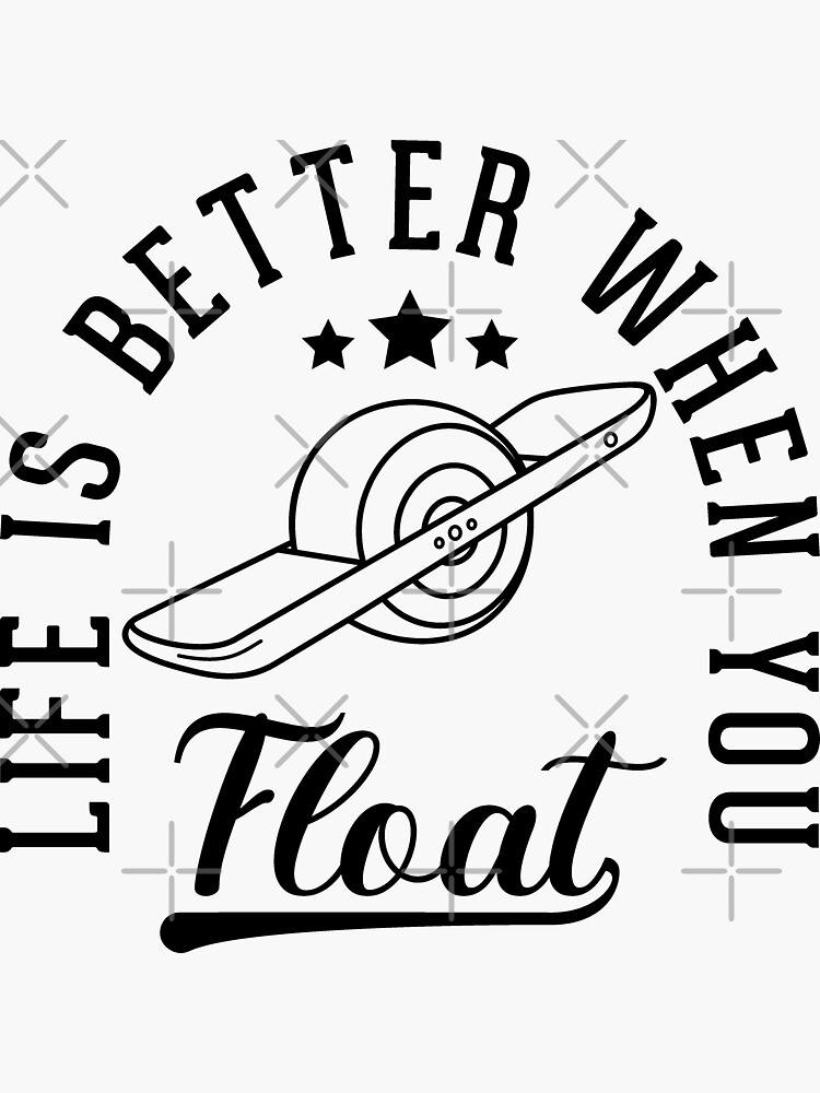 "life is better when you float - onewheel style " Sticker by QUEEN ...