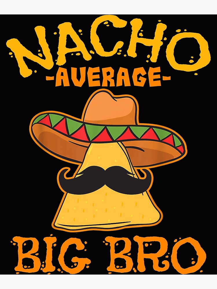 Póster «Nacho Average Big Bro Amante de la comida mexicana Hermano ...