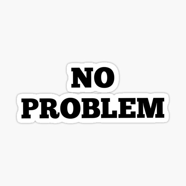 "no problem" Sticker for Sale by MallsD | Redbubble