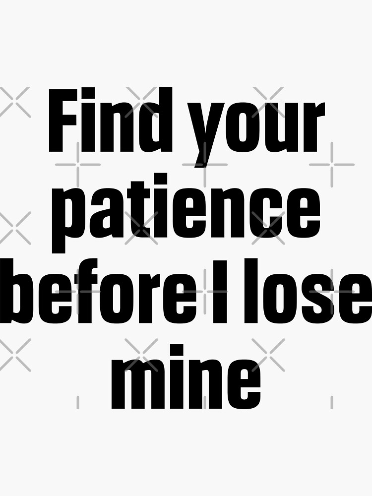 Funny Find Your Patience Before I Lose Mine Sticker By