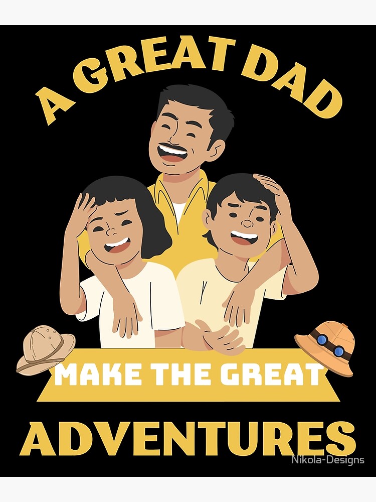 "A Great Dad Make The Great Adventure" Poster for Sale by Nikola ...