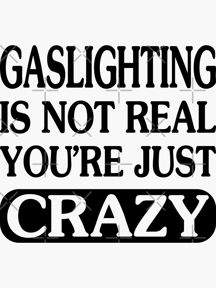 "Gaslighting Is Not Real Funny Gaslight Meme" Sticker by Jmack40 ...