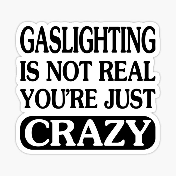 "Gaslighting Is Not Real Funny Gaslight Meme" Sticker by Jmack40 ...