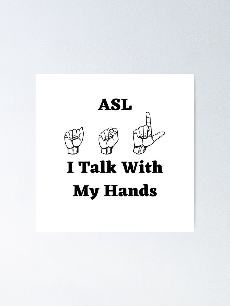 "ASL I Talk With My Hands Design With Signs" Poster for Sale by debmund ...