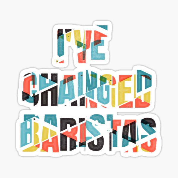 "I've Changed Baristas Sassy" Sticker by MAKROUCHI | Redbubble