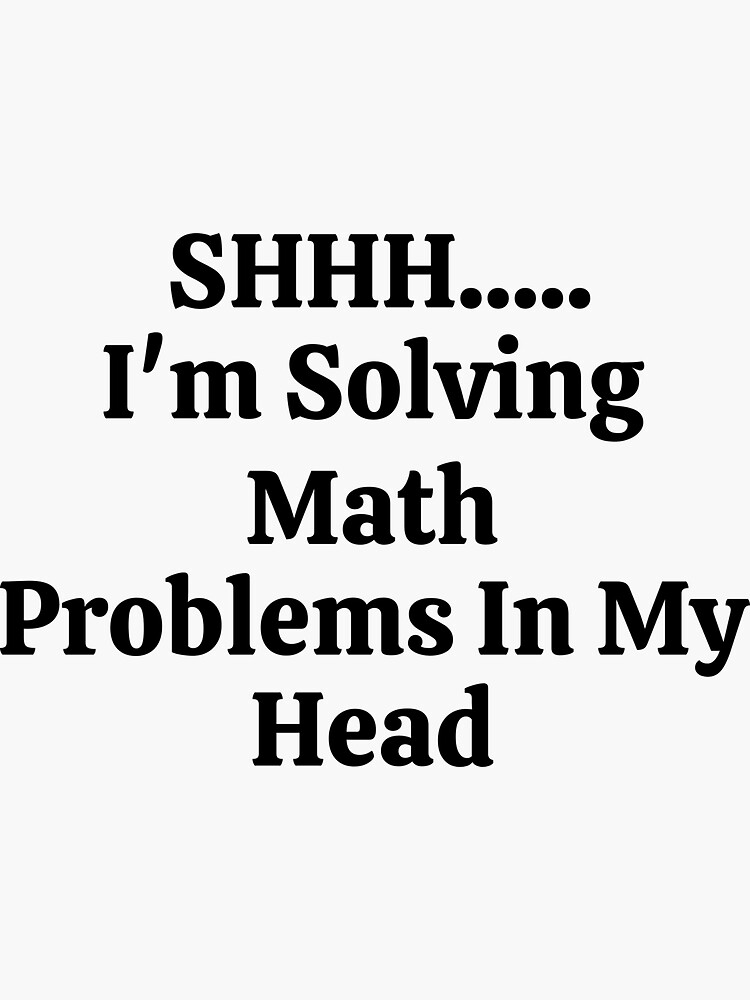 "SHHHHH..... I'm Solving Math Problems In My Head - Funny Math ...