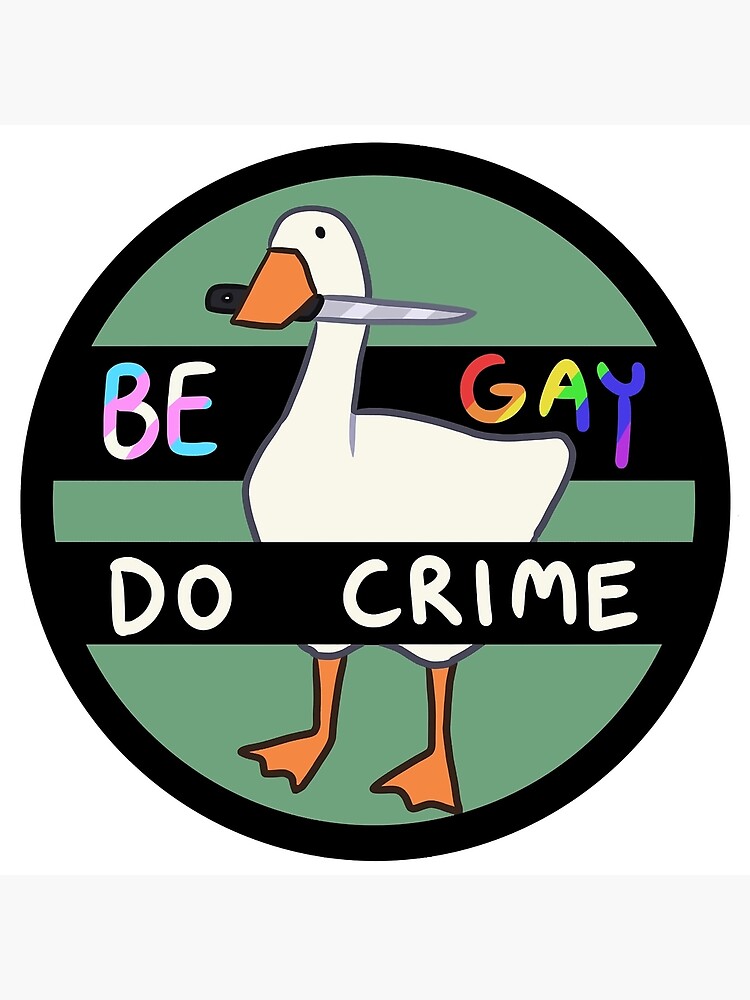 " Be Gay Do Crime Goose " Poster for Sale by Meccinal99P | Redbubble