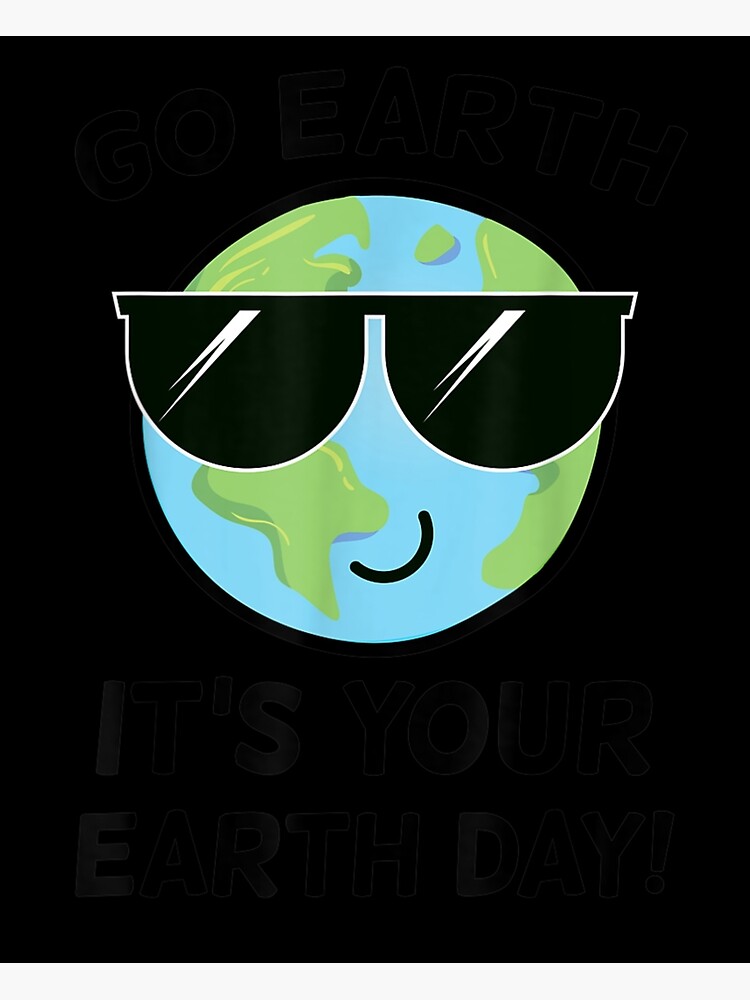 "Go Earth, It's Your Earth Day! Funny Cute Earth Birthday" Poster for ...