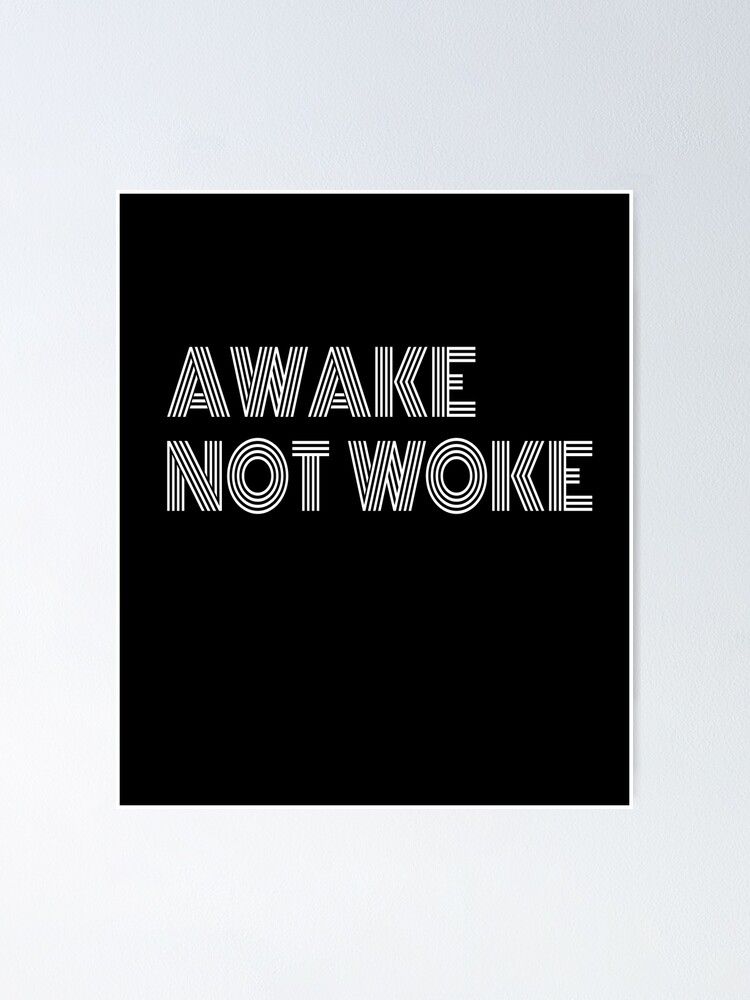 "Awake Not Woke" Poster by Bloomartdesigns | Redbubble