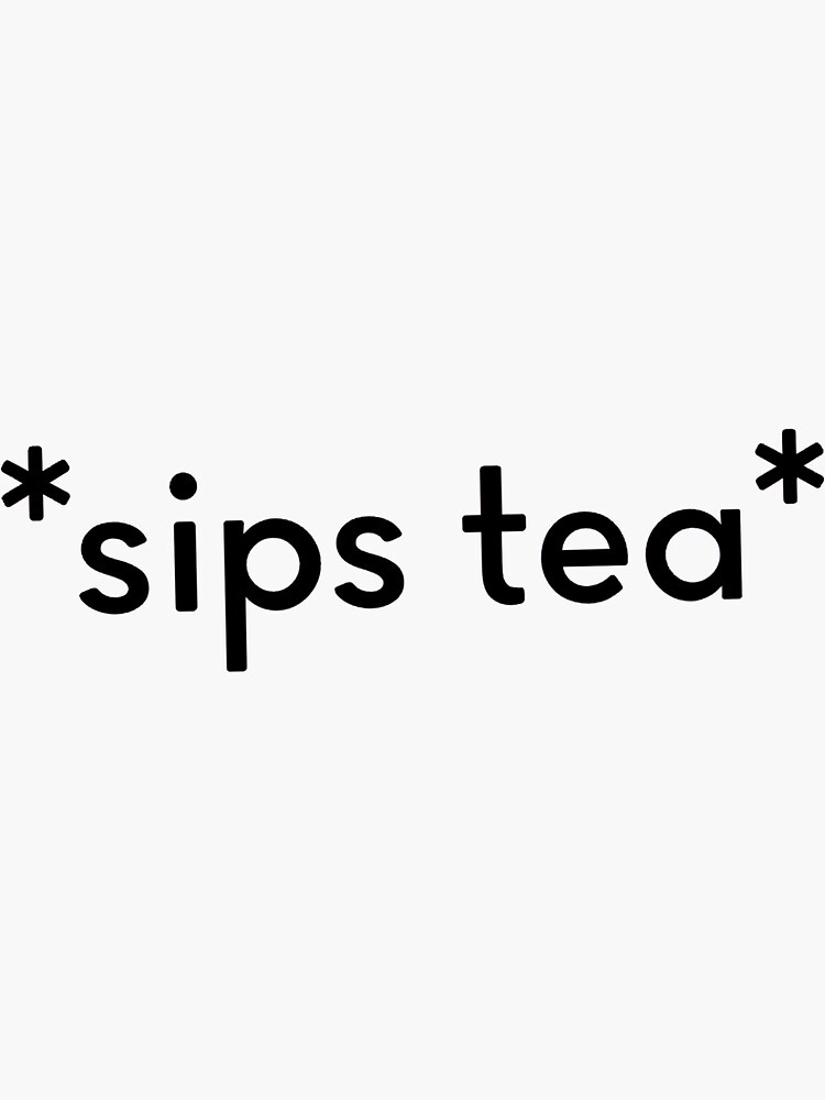 "Sips tea " Sticker by AmeliaHalford | Redbubble