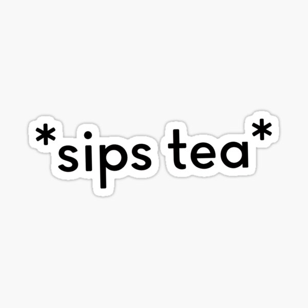 "Sips tea " Sticker by AmeliaHalford | Redbubble