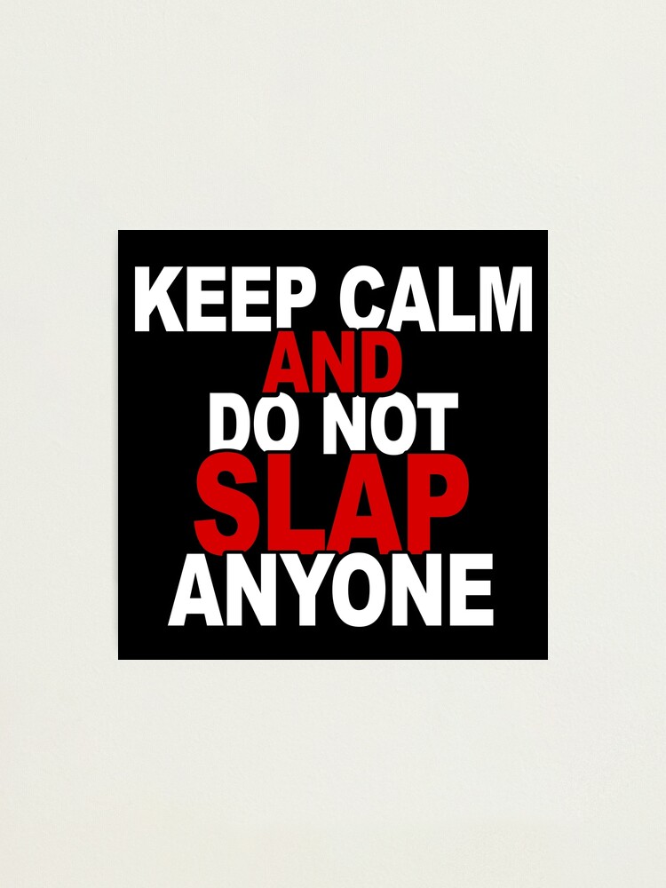 "Keep Calm and Do not slap anyone, no slapping no hitting, will smith ...