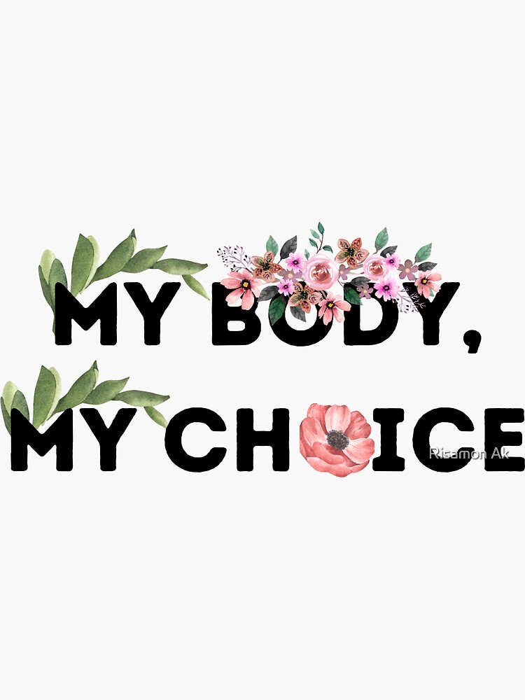 "My Body My Choice" Sticker for Sale by Nomasir | Redbubble