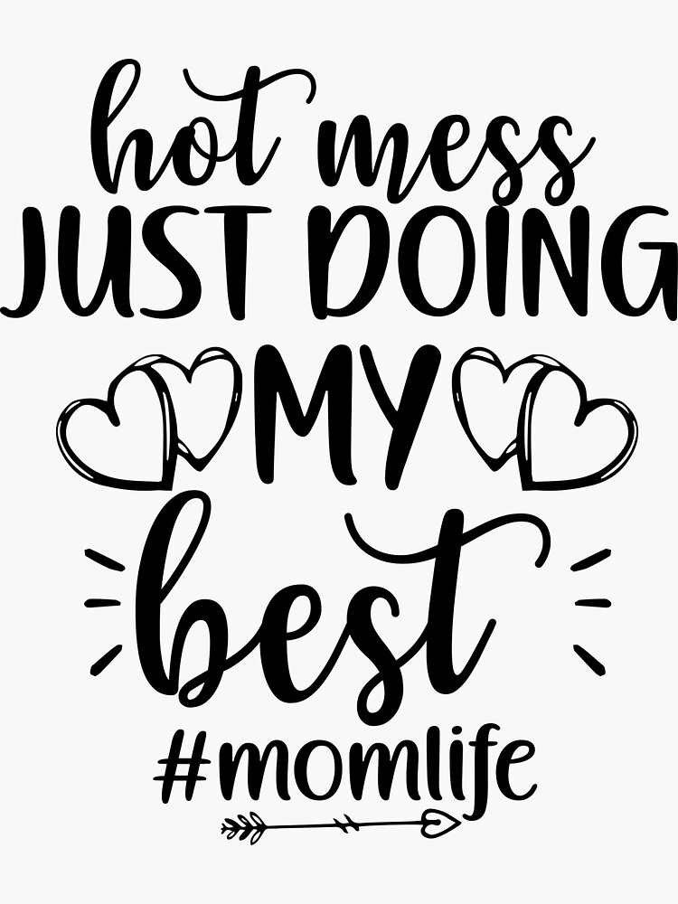 Mom Life Quotes Hot Mess Just Doing My Best Mom Life Cute Design For