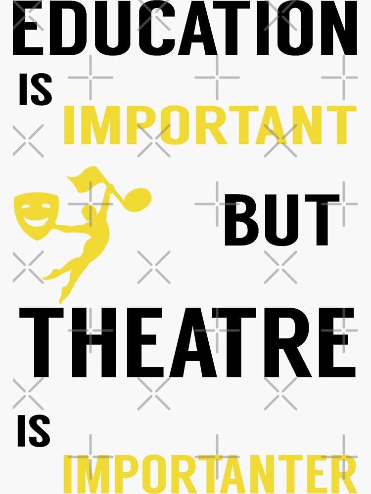 Educational Theatre Quotes Education Is Important But Theatre Is