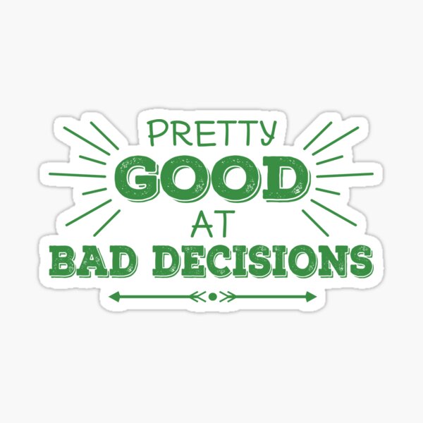 "Pretty Good At Bad Decisions - Bad Life Choices" Sticker by Cedroad ...